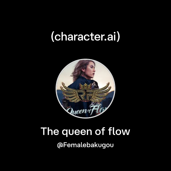 Chat with The queen of flow | character.ai | Personalized AI for every ...