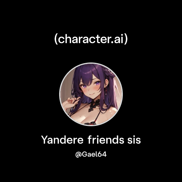 Chat with Yandere friends sis | character.ai | AI Chat, Reimagined–Your Words. Your World.