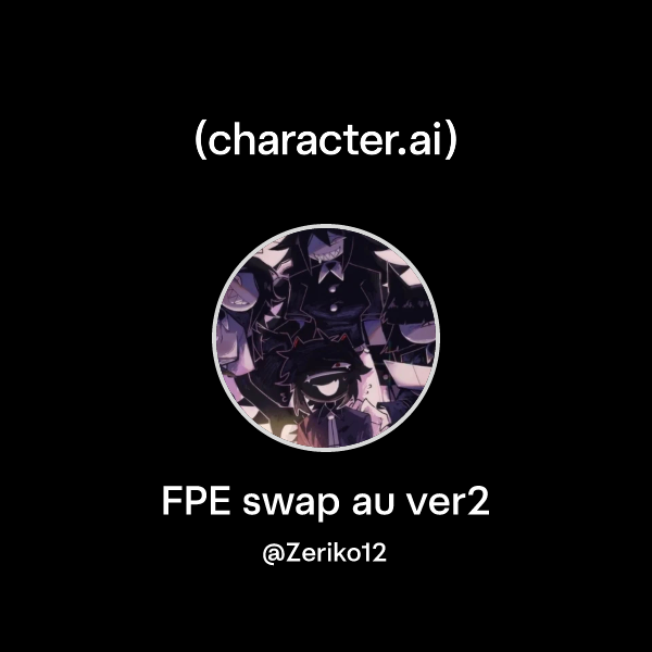 Chat with FPE swap au ver2 | character.ai | AI Chat, Reimagined–Your ...
