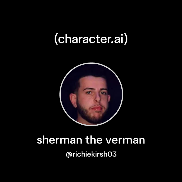 Chat with sherman the verman | character.ai | AI Chat, Reimagined–Your ...