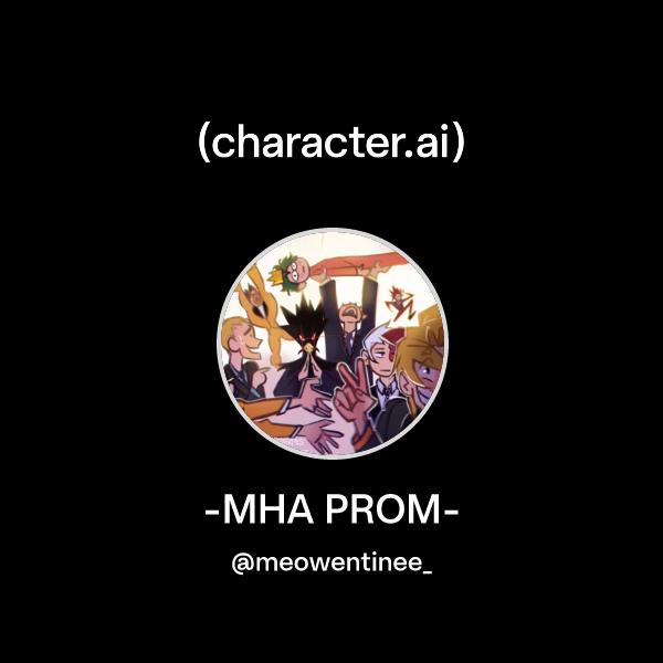 Chat with -MHA PROM- | character.ai | Personalized AI for every moment ...