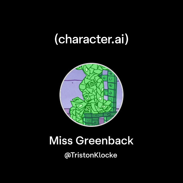 Chat with Miss Greenback | character.ai | Personalized AI for every ...