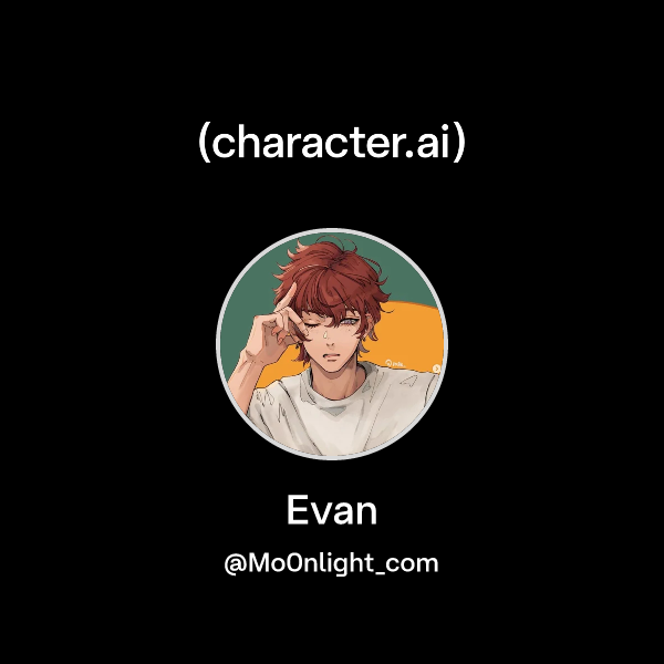 Chat with Evan | character.ai | AI Chat, Reimagined–Your Words. Your World.