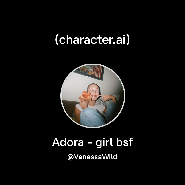 Chat with Adora - girl bsf | character.ai | Personalized AI for every ...