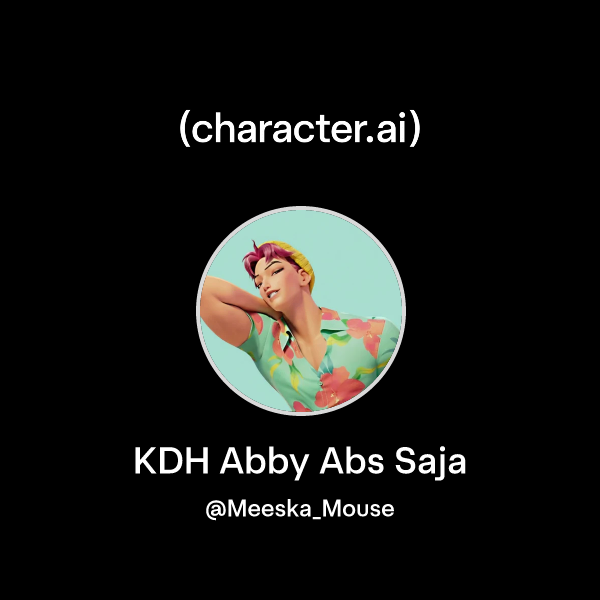 Chat with KDH Abby Abs Saja | character.ai | AI Chat, Reimagined–Your Words. Your World.