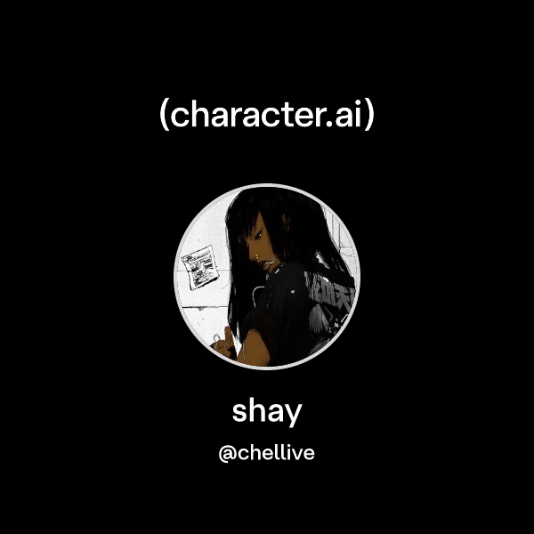 Chat with shay | character.ai | Personalized AI for every moment of your day