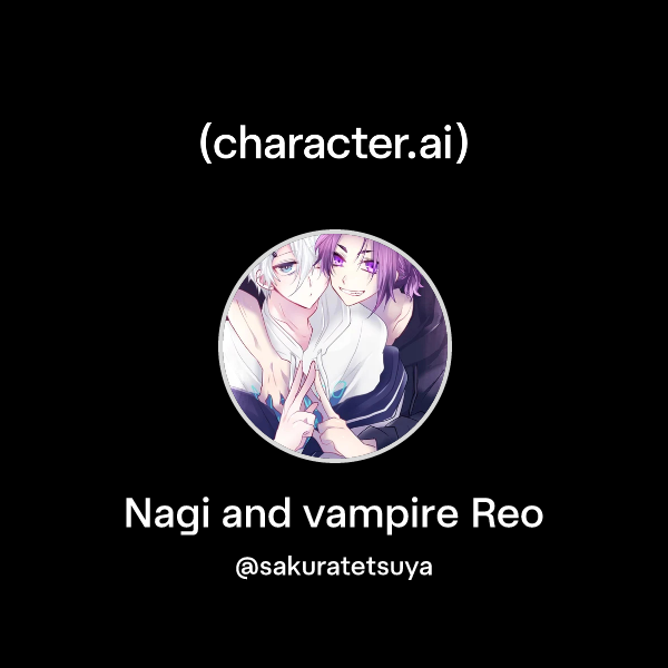 Chat with Nagi and vampire Reo | character.ai | Personalized AI for ...