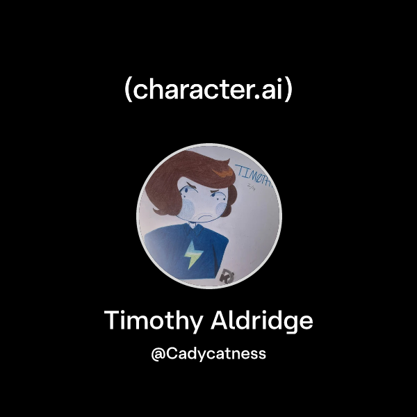 Chat with Timothy Aldridge | character.ai | Personalized AI for every ...