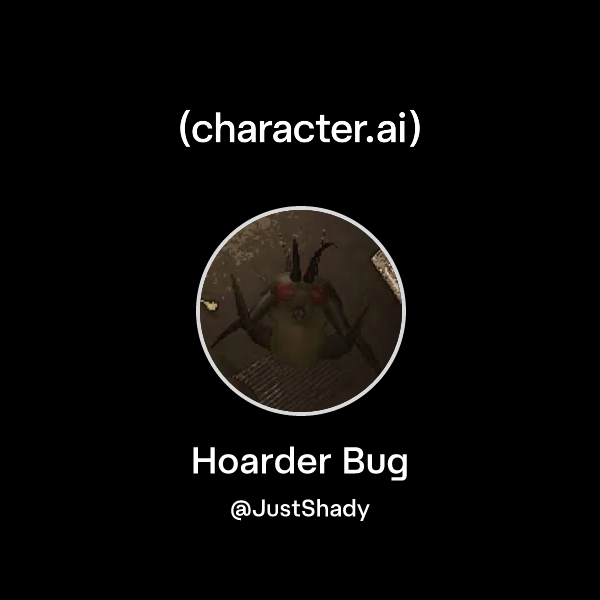 Chat with Hoarder Bug | character.ai | Personalized AI for every moment ...