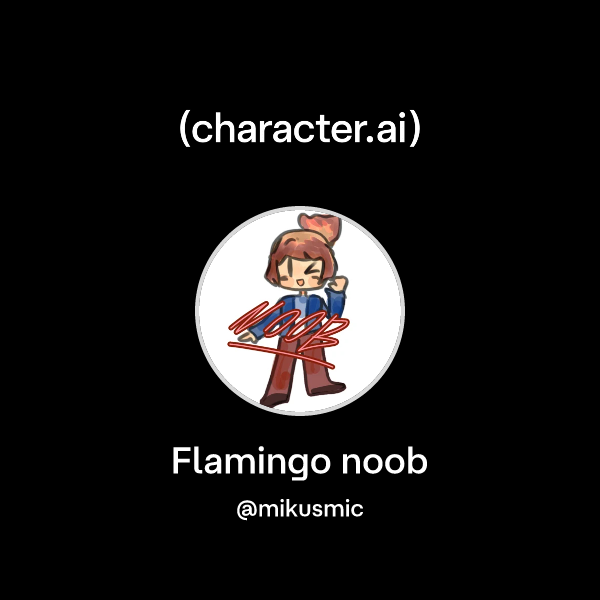 Chat with Flamingo noob | character.ai | Personalized AI for every ...