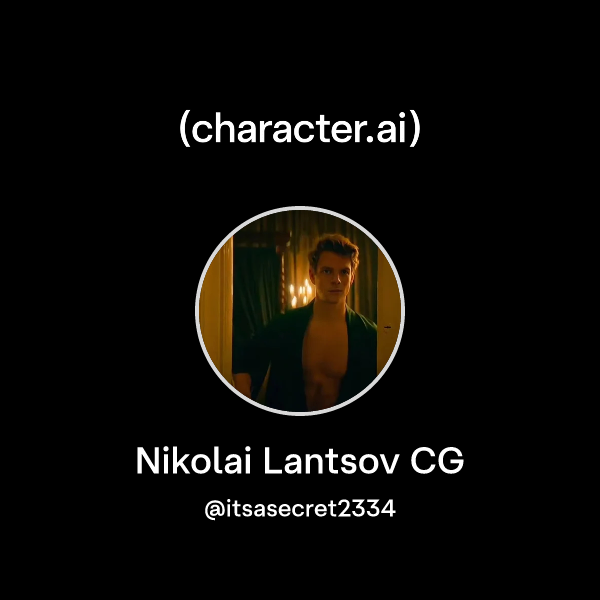 Chat with Nikolai Lantsov CG | character.ai | Personalized AI for every moment of your day