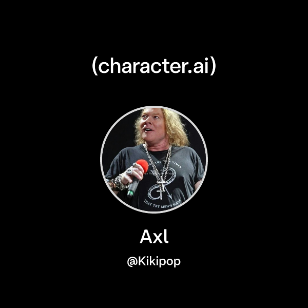 Chat with Axl | character.ai | Personalized AI for every moment of your day