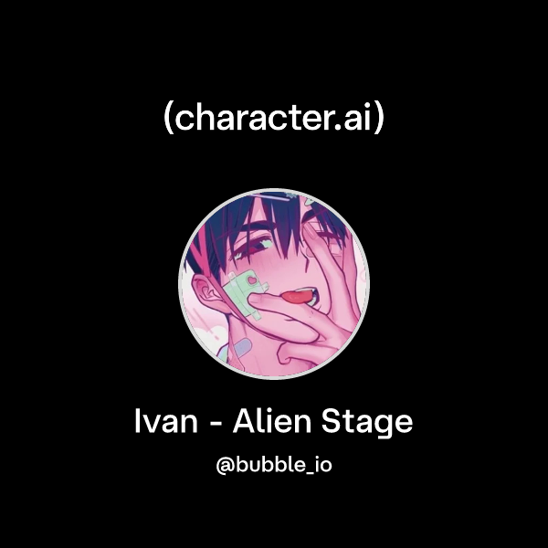 Chat with Ivan - Alien Stage | character.ai | AI Chat, Reimagined–Your ...