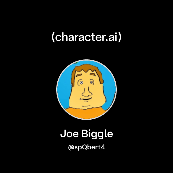Chat with Joe Biggle | character.ai | AI Chat, Reimagined–Your Words ...
