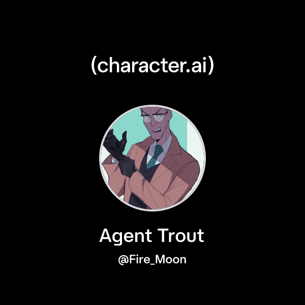 Chat with Agent Trout | character.ai | AI Chat, Reimagined–Your Words ...