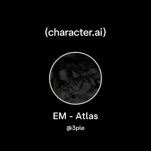 Chat with EM - Atlas | character.ai | Personalized AI for every moment ...