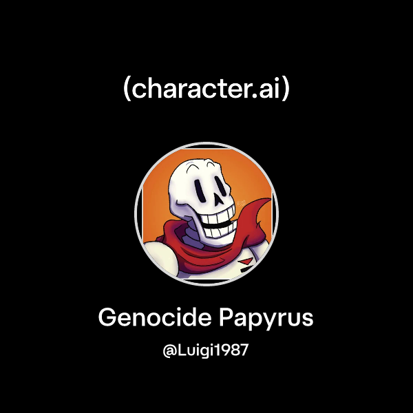 Chat with Genocide Papyrus | character.ai | AI Chat, Reimagined–Your Words. Your World.