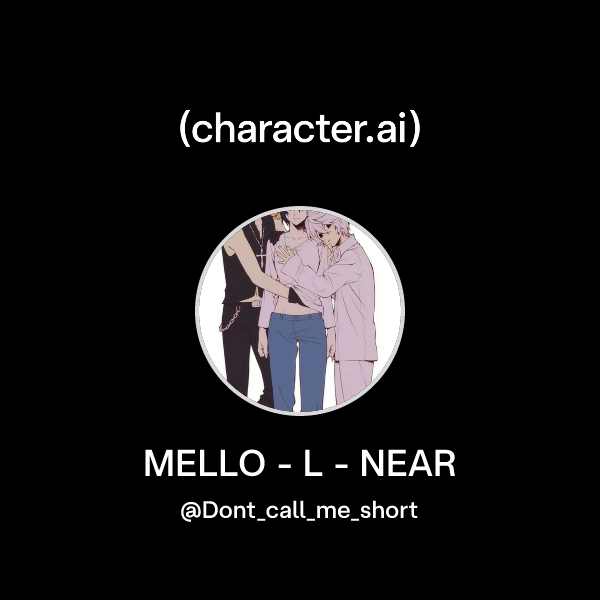 Chat with MELLO - L - NEAR | character.ai | AI Chat, Reimagined–Your ...