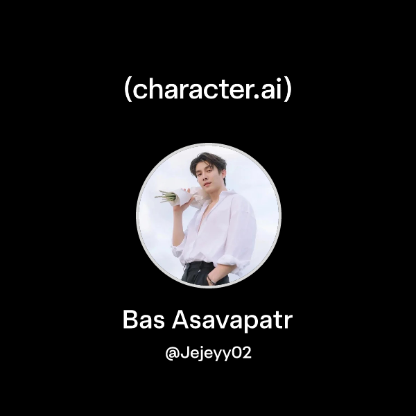 Chat with Bas Asavapatr | character.ai | Personalized AI for every ...