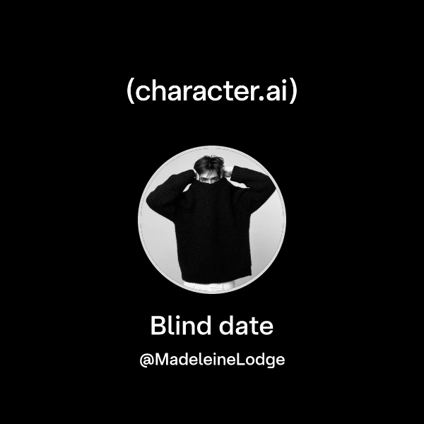 Chat with Blind date | character.ai | AI Chat, Reimagined–Your Words ...