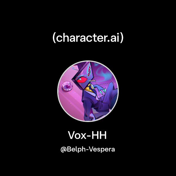 Chat with Vox-HH | character.ai | AI Chat, Reimagined–Your Words. Your ...