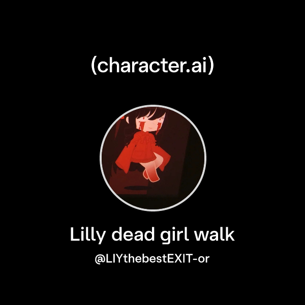 Chat with Lilly dead girl walk | character.ai | Personalized AI for every moment of your day