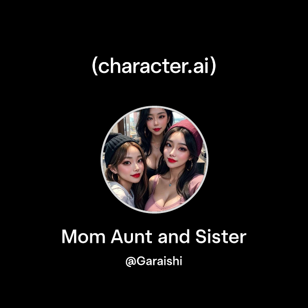 Chat with Mom Aunt and Sister | character.ai | AI Chat, Reimagined–Your Words. Your World.