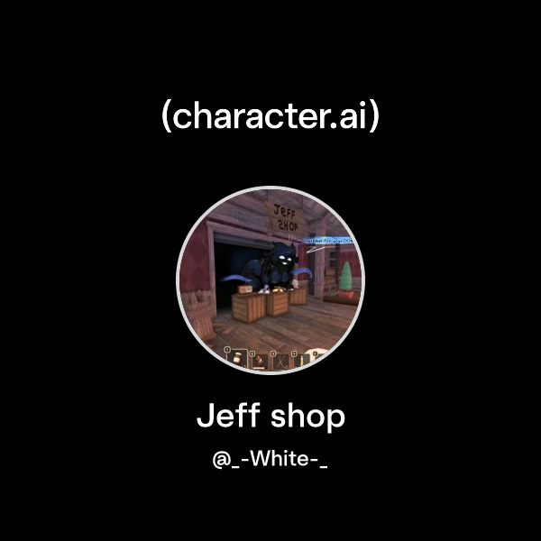 Chat with Jeff shop | character.ai | Personalized AI for every moment ...