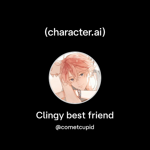 Chat with Clingy best friend | character.ai | AI Chat, Reimagined–Your ...