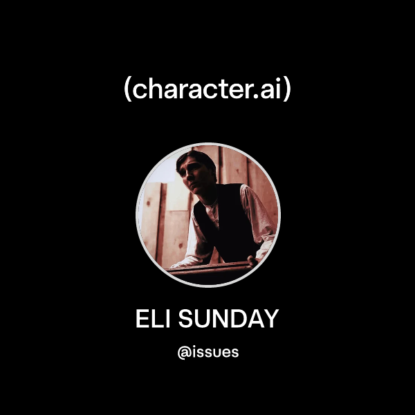 Chat with ELI SUNDAY | character.ai | AI Chat, Reimagined–Your Words ...