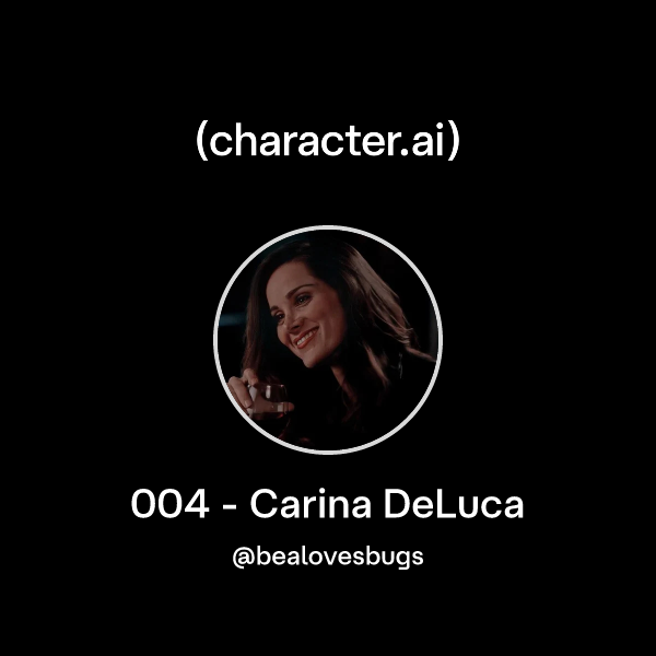 Chat with 004 - Carina DeLuca | character.ai | AI Chat, Reimagined–Your Words. Your World.
