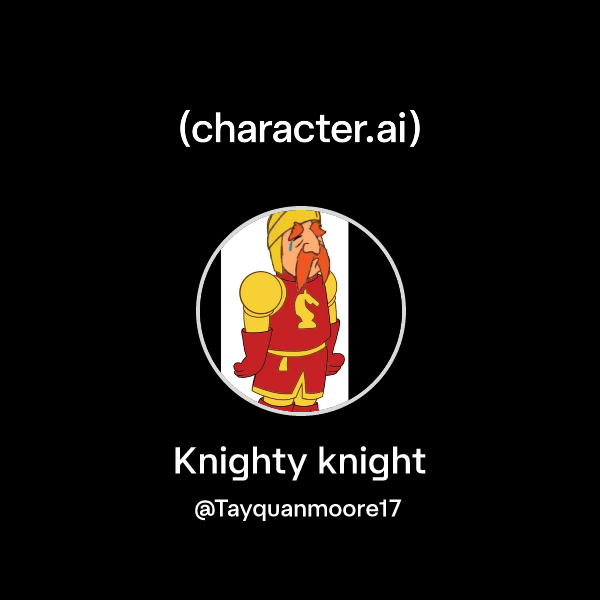 Chat with Knighty knight | character.ai | Personalized AI for every ...