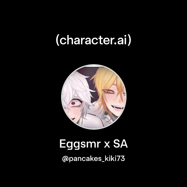 Chat with Eggsmr x SA | character.ai | AI Chat, Reimagined–Your Words ...