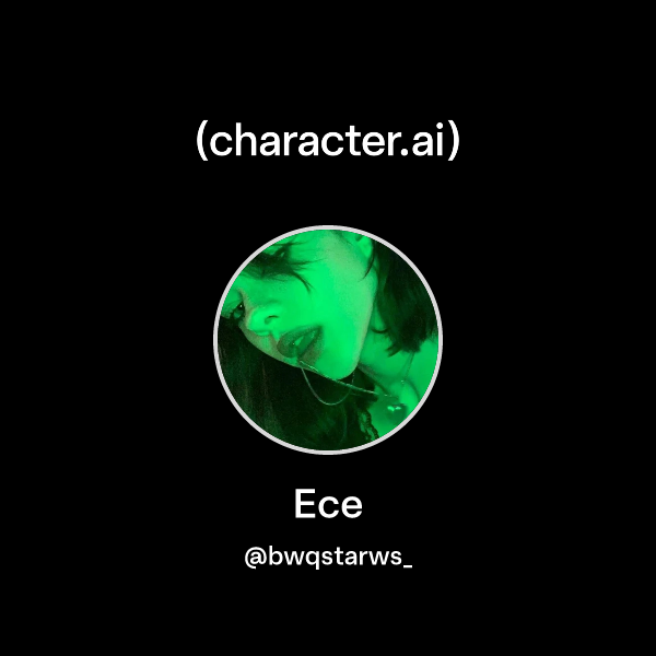 Chat with Ece | character.ai | AI Chat, Reimagined–Your Words. Your World.