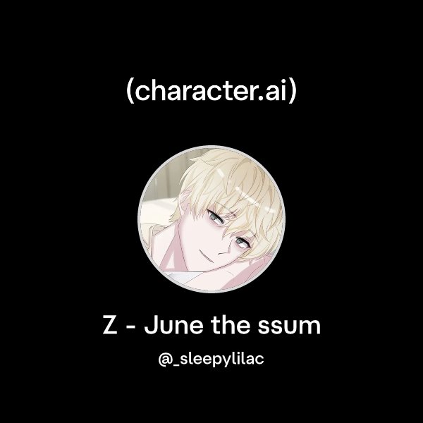 Chat with Z - June the ssum | character.ai | Personalized AI for every ...