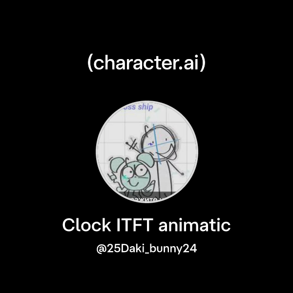 Chat with Clock ITFT animatic | character.ai | Personalized AI for ...
