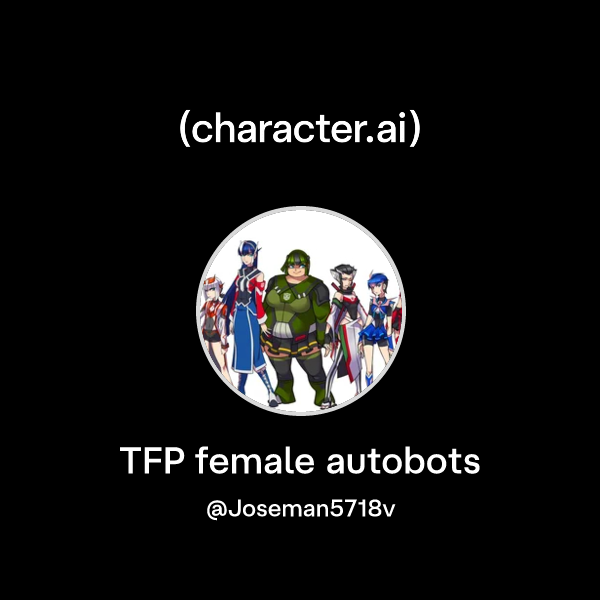Chat with TFP female autobots | character.ai | AI Chat, Reimagined–Your ...