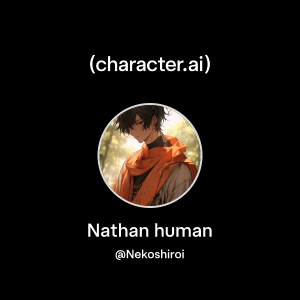 Chat with Nathan human | character.ai | AI Chat, Reimagined–Your Words ...