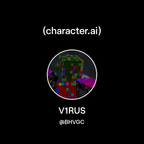 Chat with V1RUS | character.ai | Personalized AI for every moment of ...