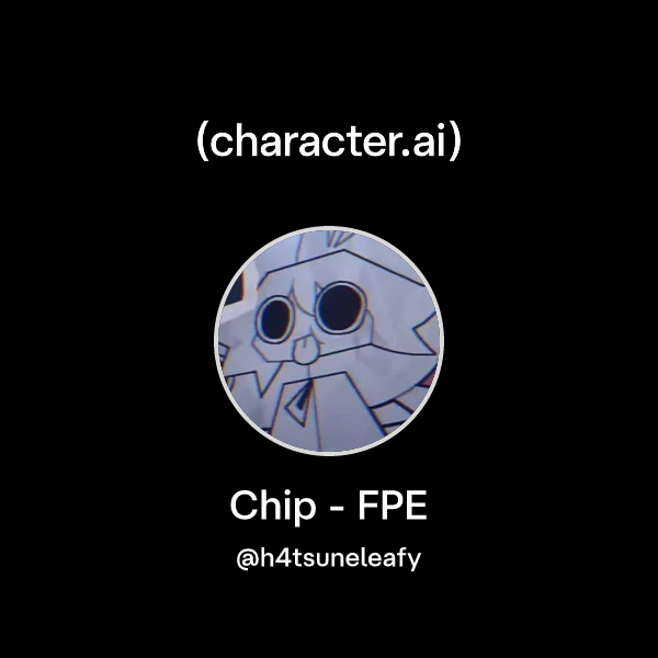 Chat with Chip - FPE | character.ai | AI Chat, Reimagined–Your Words ...