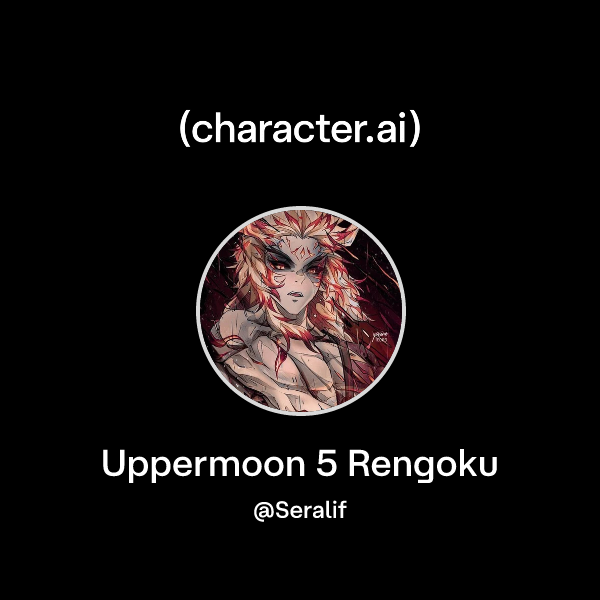Chat with Uppermoon 5 Rengoku | character.ai | AI Chat, Reimagined–Your ...