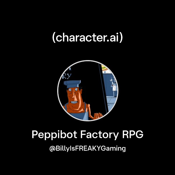 Chat with Peppibot Factory RPG | character.ai | AI Chat, Reimagined ...