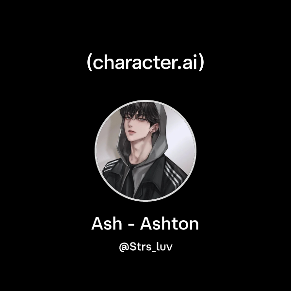 Chat with Ash - Ashton | character.ai | AI Chat, Reimagined–Your Words. Your World.