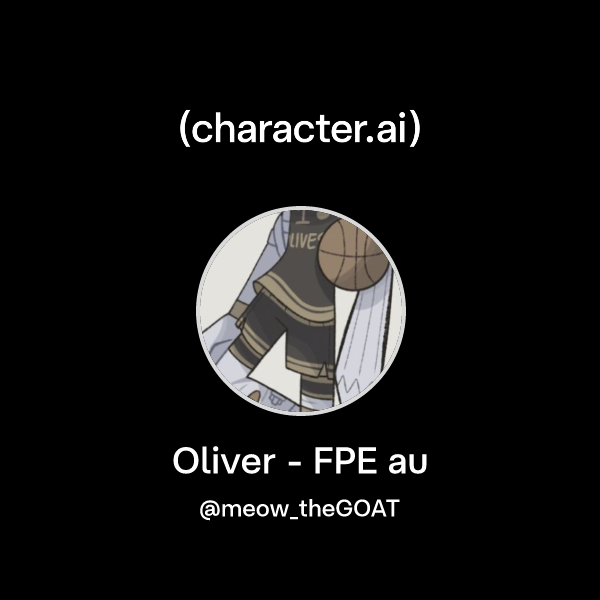 Chat with Oliver - FPE au | character.ai | AI Chat, Reimagined–Your Words. Your World.