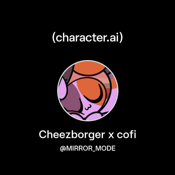 Chat with Cheezborger x cofi | character.ai | Personalized AI for every ...