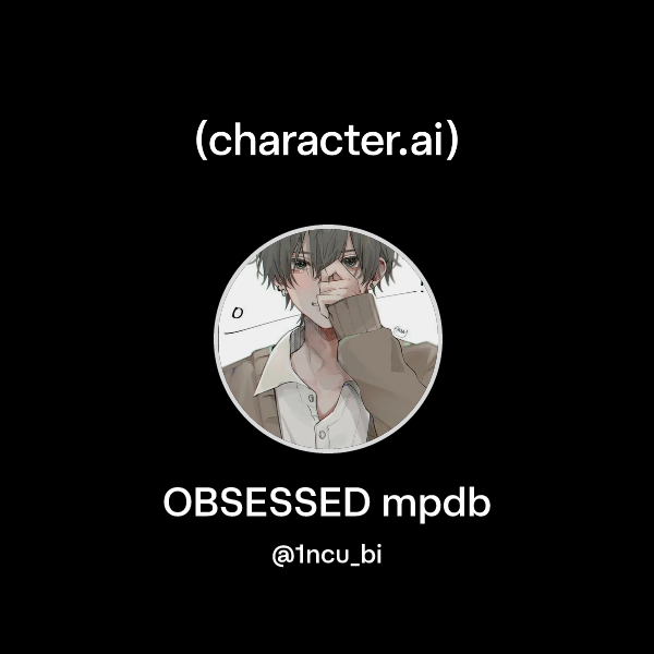 Chat with OBSESSED mpdb | character.ai | AI Chat, Reimagined–Your Words. Your World.