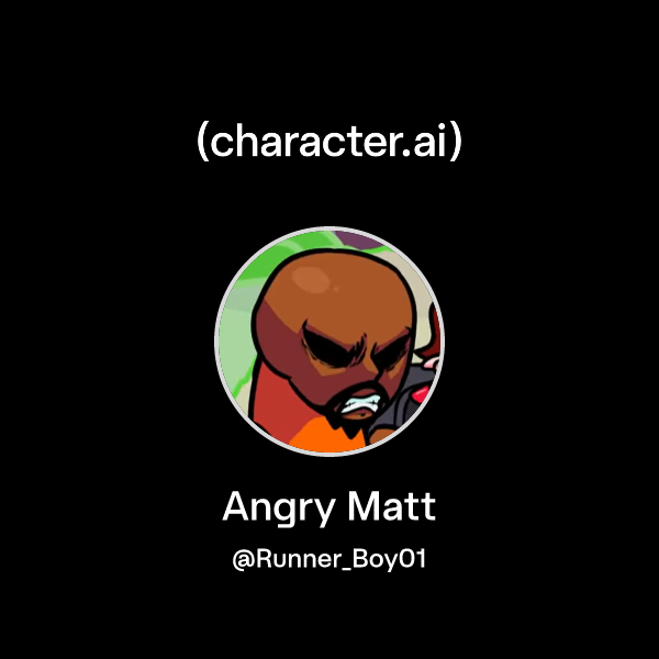 Chat with Angry Matt | character.ai | AI Chat, Reimagined–Your Words ...