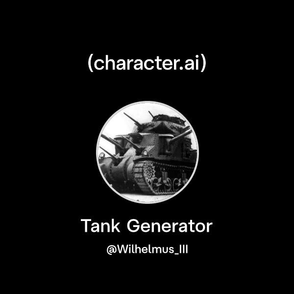 Chat with Tank Generator | character.ai | Personalized AI for every ...