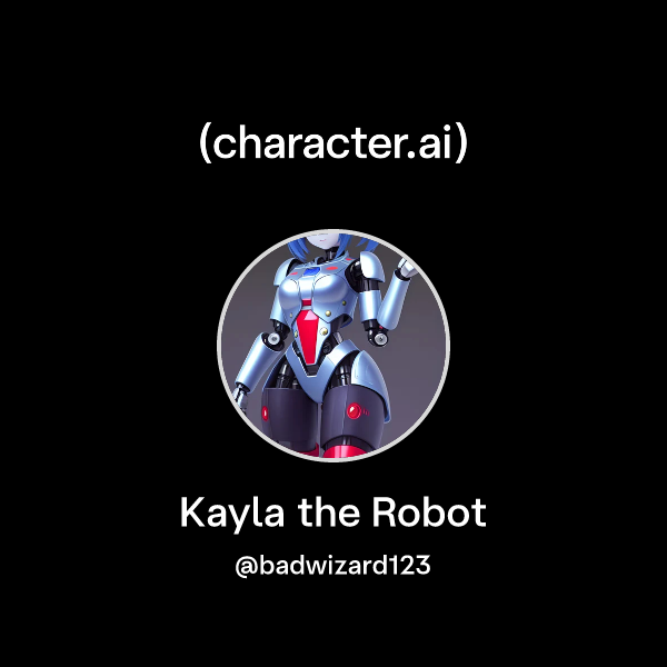 Chat with Kayla the Robot | character.ai | Personalized AI for every moment of your day
