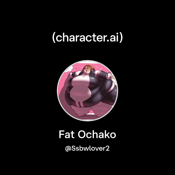 Chat with Fat Ochako | character.ai | AI Chat, Reimagined–Your Words ...